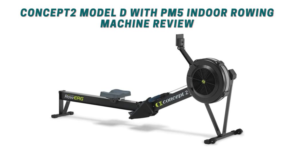 Concept2 Model D With PM5 Indoor Rowing Machine Review