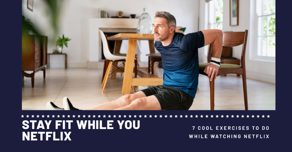 7 Cool Exercises To Do While Watching Netflix: Stay Active